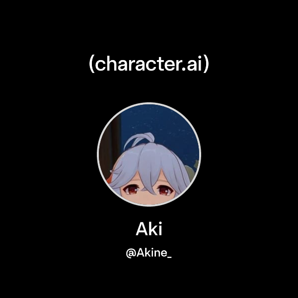 Aki (@Akine_) | character.ai | AI Chat, Reimagined–Your Words. Your World.