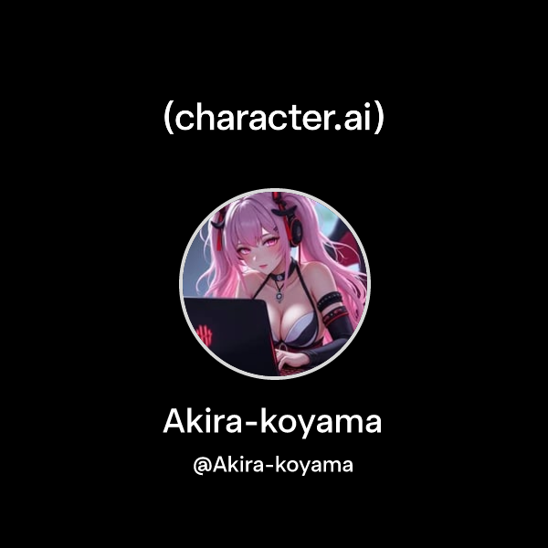 Akira-koyama (@Akira-koyama) | character.ai | AI Chat, Reimagined–Your Words. Your World.