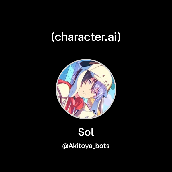 Sol (@Akitoya_bots) | character.ai | AI Chat, Reimagined–Your Words. Your World.