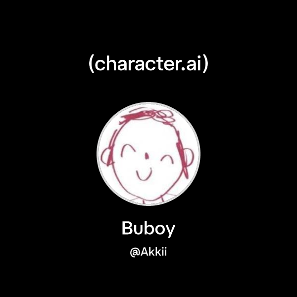 Buboy (@Akkii) | character.ai | AI Chat, Reimagined–Your Words. Your World.