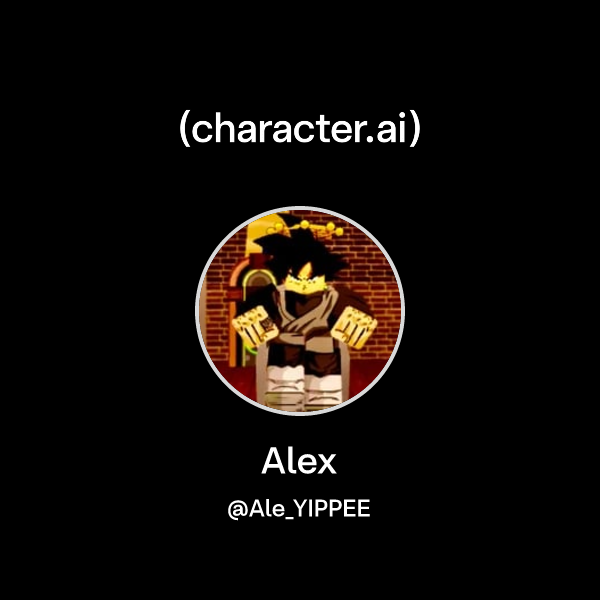 Alex (@Ale_YIPPEE) | character.ai | Personalized AI for every moment of ...