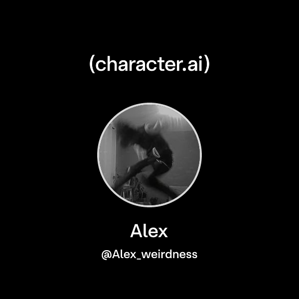 Alex (@Alex_weirdness) | character.ai | AI Chat, Reimagined–Your Words ...