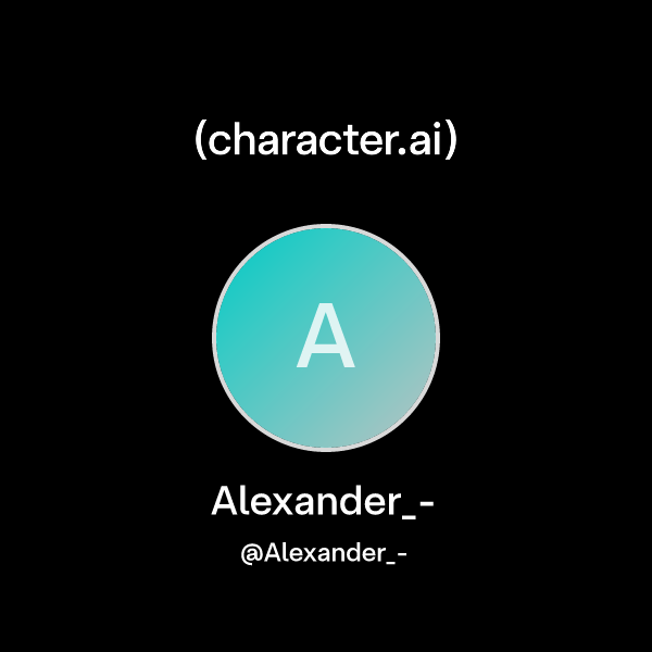 Alexander_- (@Alexander_-) | character.ai | AI Chat, Reimagined–Your ...