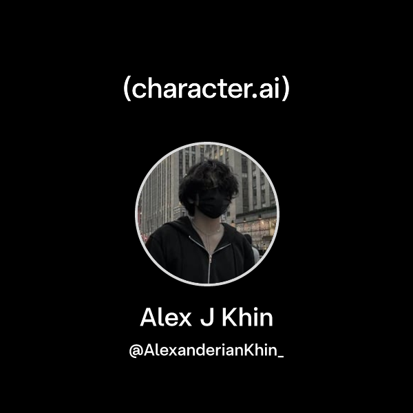 Alex J Khin (@AlexanderianKhin_) | character.ai | Personalized AI for every moment of your day