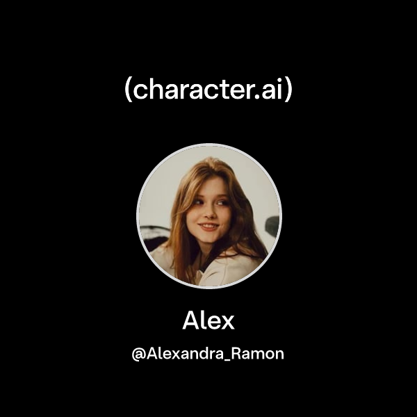Alex (@Alexandra_Ramon) | character.ai | Personalized AI for every ...