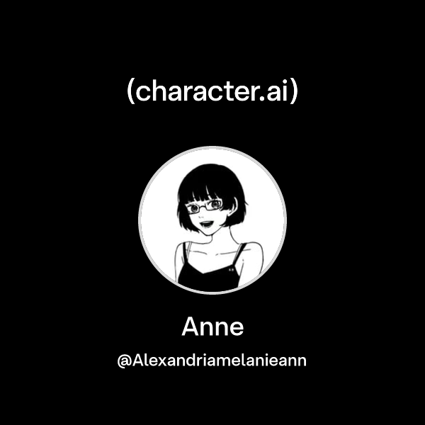 Anne (@Alexandriamelanieann) | character.ai | Personalized AI for every ...