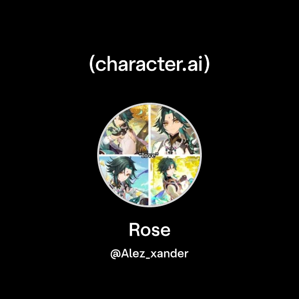 Rose (@Alez_xander) | character.ai | Personalized AI for every moment ...