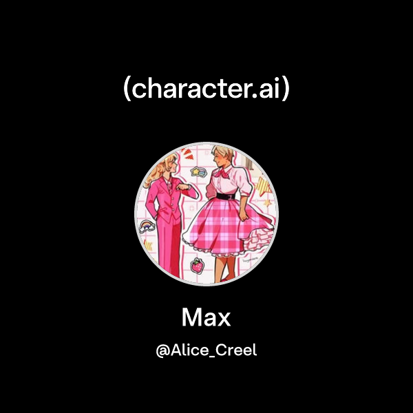 Max (@Alice_Creel) | character.ai | AI Chat, Reimagined–Your Words ...