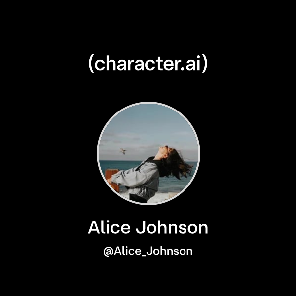 Alice Johnson (@Alice_Johnson) | character.ai | Personalized AI for every moment of your day