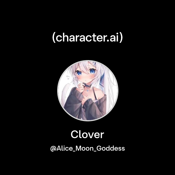 Clover (@Alice_Moon_Goddess) | character.ai | AI Chat, Reimagined–Your ...