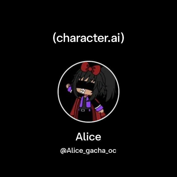 Alice (@Alice_gacha_oc) | character.ai | AI Chat, Reimagined–Your Words ...