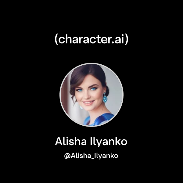 Alisha Ilyanko (@Alisha_Ilyanko) | character.ai | AI Chat, Reimagined–Your Words. Your World.