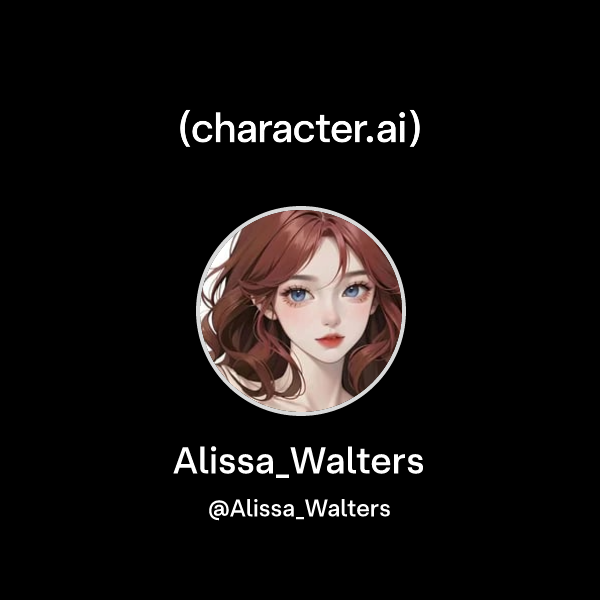 Alissa_Walters (@Alissa_Walters) | character.ai | Personalized AI for ...