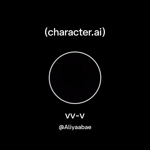 vv-v (@Aliyaabae) | character.ai | AI Chat, Reimagined–Your Words. Your World.