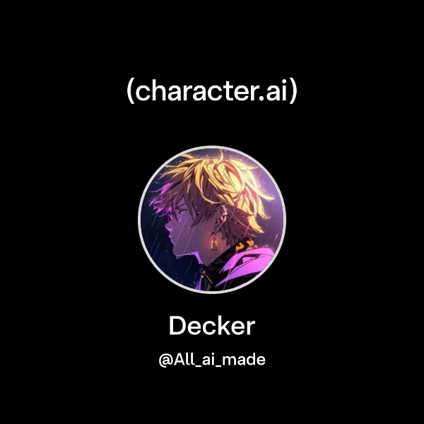 Decker (@All_ai_made) | character.ai | Personalized AI for every moment ...