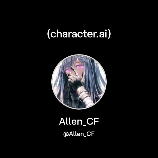 Allen_CF (@Allen_CF) | character.ai | Personalized AI for every moment of your day