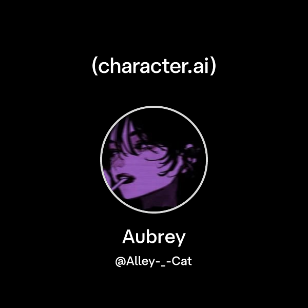 Aubrey (@Alley-_-Cat) | character.ai | Personalized AI for every moment ...