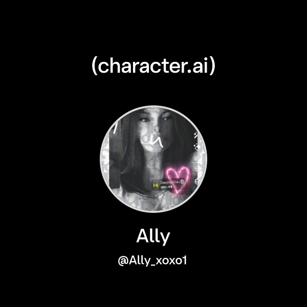 Ally (@Ally_xoxo1) | character.ai | AI Chat, Reimagined–Your Words ...