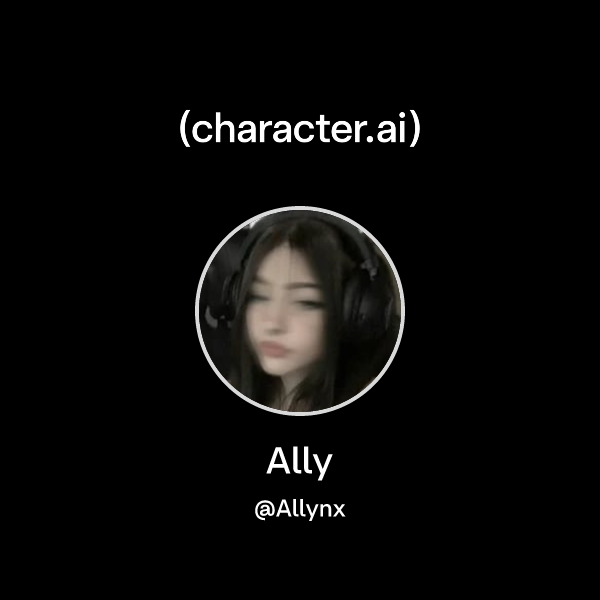 Ally (@Allynx) | character.ai | AI Chat, Reimagined–Your Words. Your World.