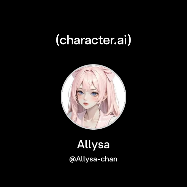 Allysa (@Allysa-chan) | character.ai | AI Chat, Reimagined–Your Words ...