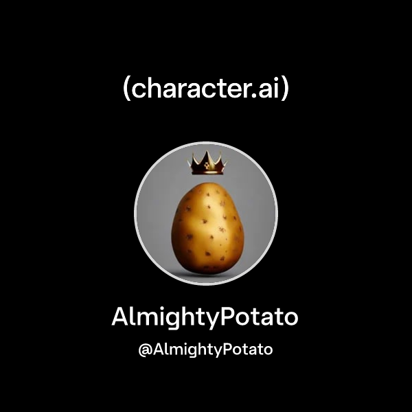 AlmightyPotato (@AlmightyPotato) | character.ai | Personalized AI for ...
