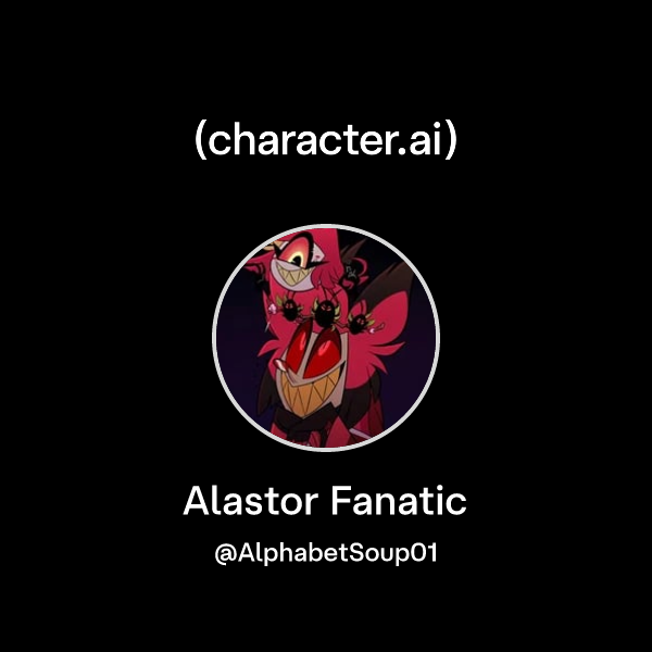 Alastor Fanatic (@AlphabetSoup01) | character.ai | AI Chat, Reimagined ...