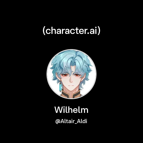 Wilhelm (@Altair_Aldi) | character.ai | Personalized AI for every ...