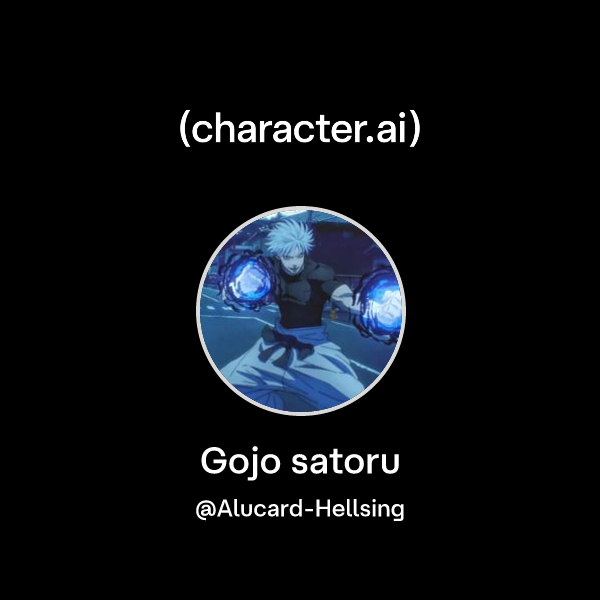 Gojo satoru (@Alucard-Hellsing) | character.ai | Personalized AI for ...