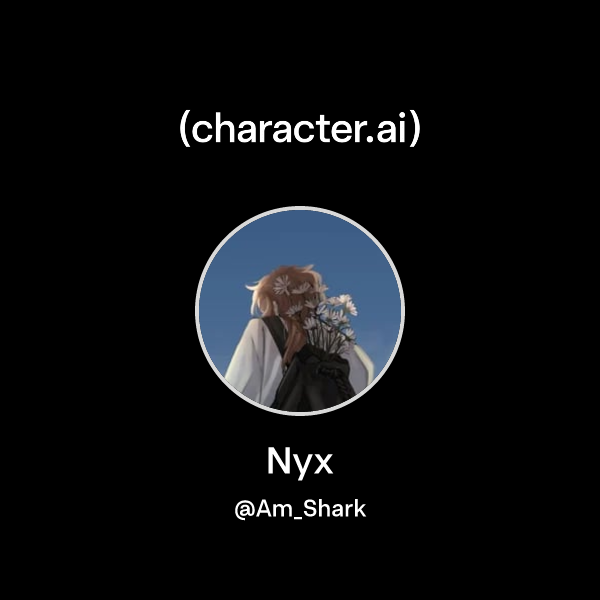 Nyx (@Am_Shark) | character.ai | AI Chat, Reimagined–Your Words. Your ...