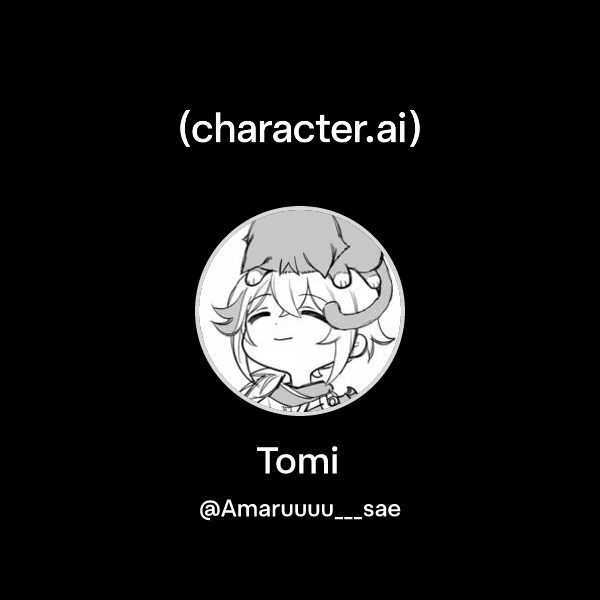 Tomi (@Amaruuuu___sae) | character.ai | Personalized AI for every moment of your day