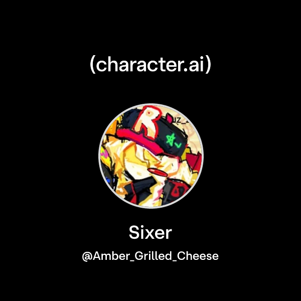 Sixer (@Amber_Grilled_Cheese) | character.ai | AI Chat, Reimagined–Your ...