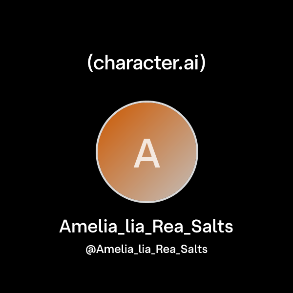 Amelia_lia_Rea_Salts (@Amelia_lia_Rea_Salts) | character.ai ...