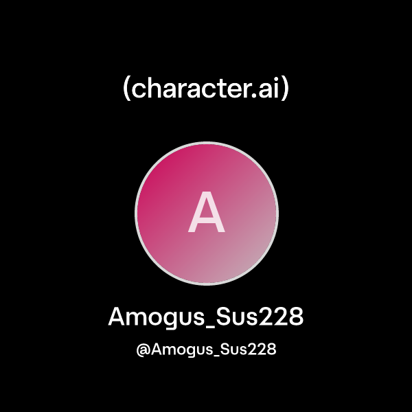 Amogus_Sus228 (@Amogus_Sus228) | character.ai | Personalized AI for every moment of your day