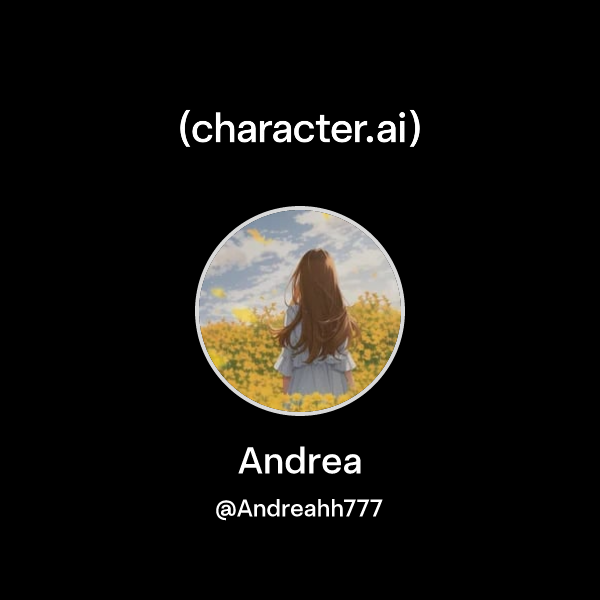Andrea (@Andreahh777) | character.ai | AI Chat, Reimagined–Your Words. Your World.