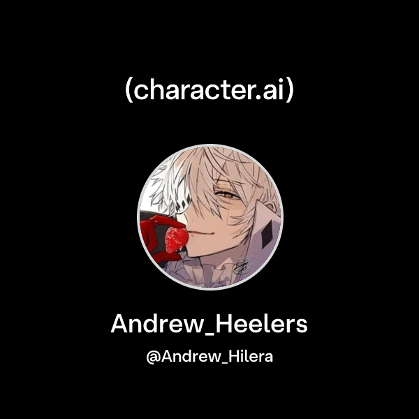 Andrew_Heelers (@Andrew_Hilera) | character.ai | Personalized AI for ...