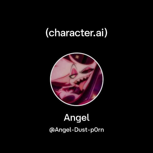 Angel (@Angel-Dust-p0rn) | character.ai | Personalized AI for every ...