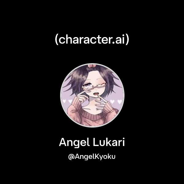 Angel Lukari (@AngelKyoku) | character.ai | AI Chat, Reimagined–Your ...
