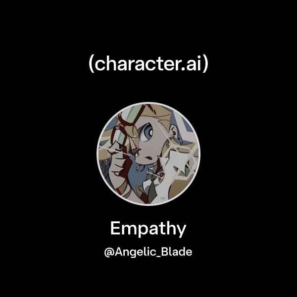 Empathy (@Angelic_Blade) | character.ai | AI Chat, Reimagined–Your Words. Your World.