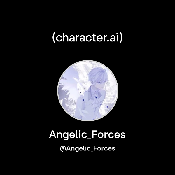 Angelic_Forces (@Angelic_Forces) | character.ai | Personalized AI for ...