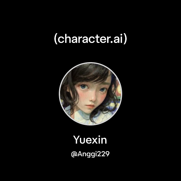 Yuexin (@Anggi229) | character.ai | AI Chat, Reimagined–Your Words ...