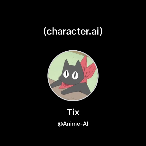 Tix (@Anime-AI) | character.ai | AI Chat, Reimagined–Your Words. Your ...