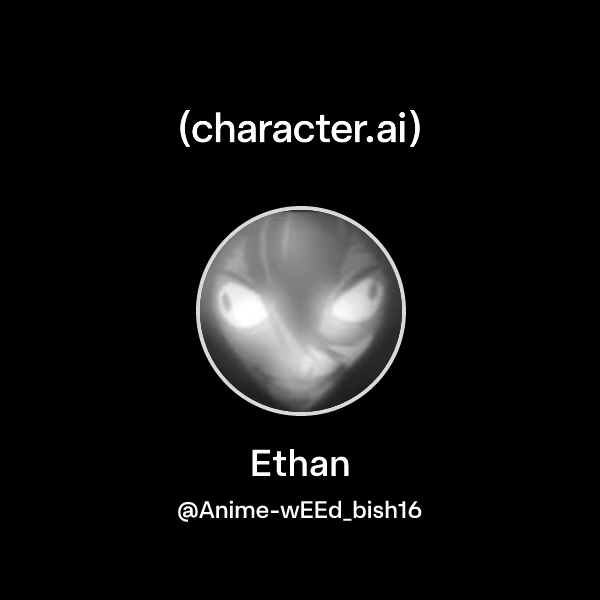 Ethan (@Anime-wEEd_bish16) | character.ai | AI Chat, Reimagined–Your ...