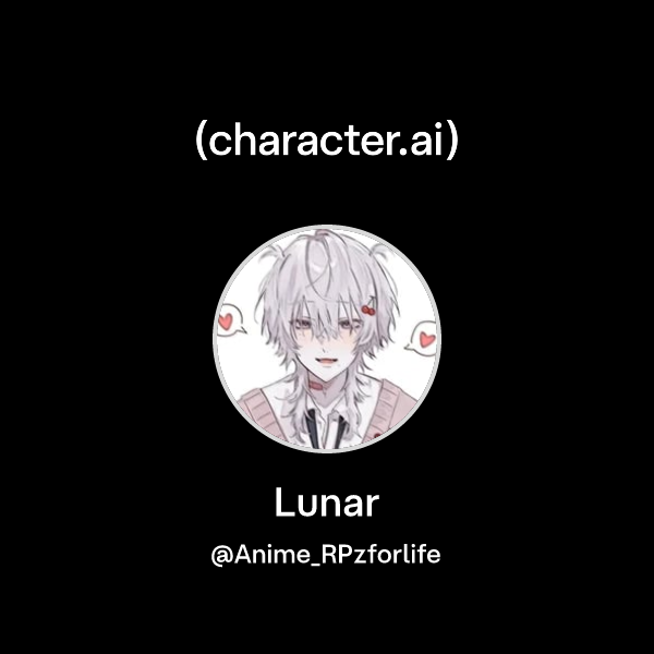 Lunar (@Anime_RPzforlife) | character.ai | Personalized AI for every ...