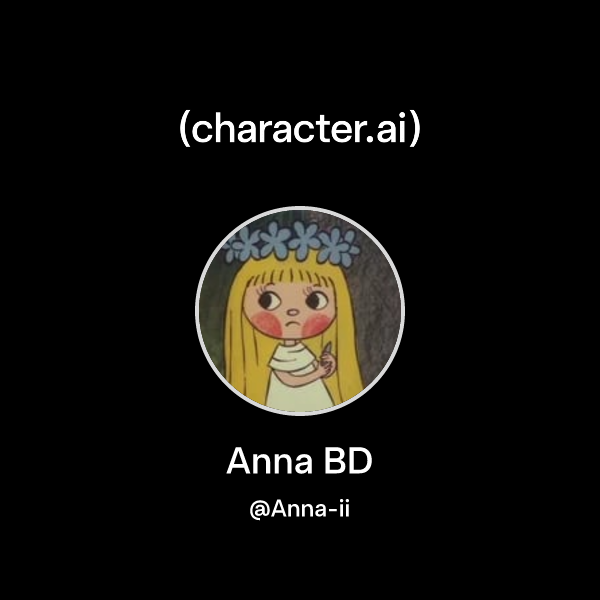 Anna BD (@Anna-ii) | character.ai | Personalized AI for every moment of your day