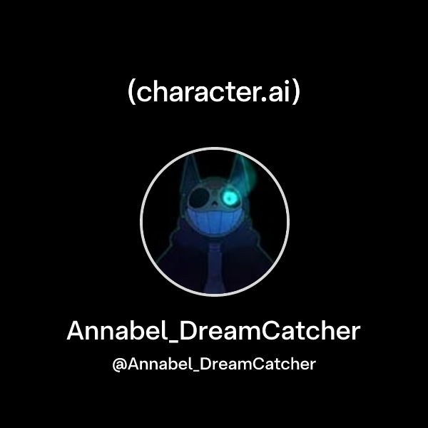 Annabel_DreamCatcher (@Annabel_DreamCatcher) | character.ai | AI Chat ...
