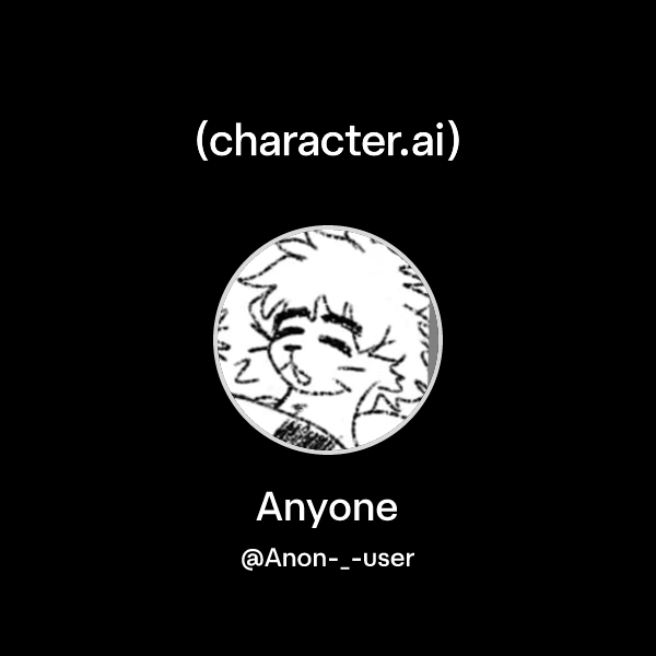 Anyone (@Anon-_-user) | character.ai | AI Chat, Reimagined–Your Words ...