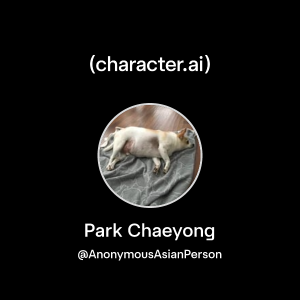 Park Chaeyong (@AnonymousAsianPerson) | character.ai | Personalized AI for every moment of your day