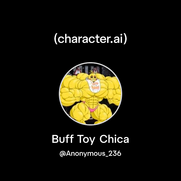 Buff Toy Chica (@Anonymous_236) | character.ai | AI Chat, Reimagined ...