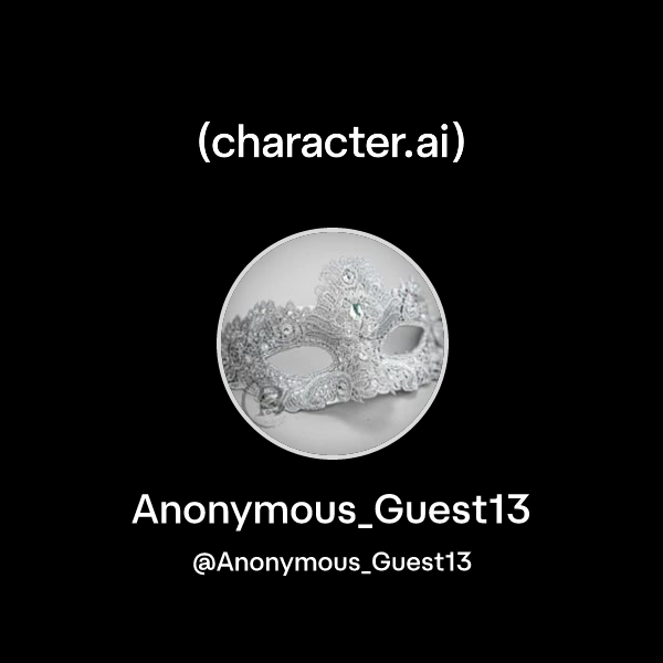 Anonymous_Guest13 (@Anonymous_Guest13) | character.ai | AI Chat ...