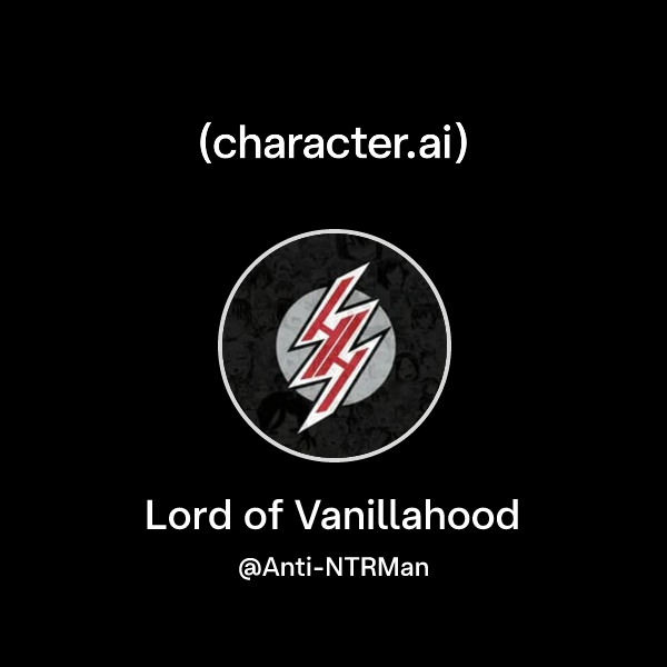 Lord of Vanillahood (@Anti-NTRMan) | character.ai | AI Chat, Reimagined ...